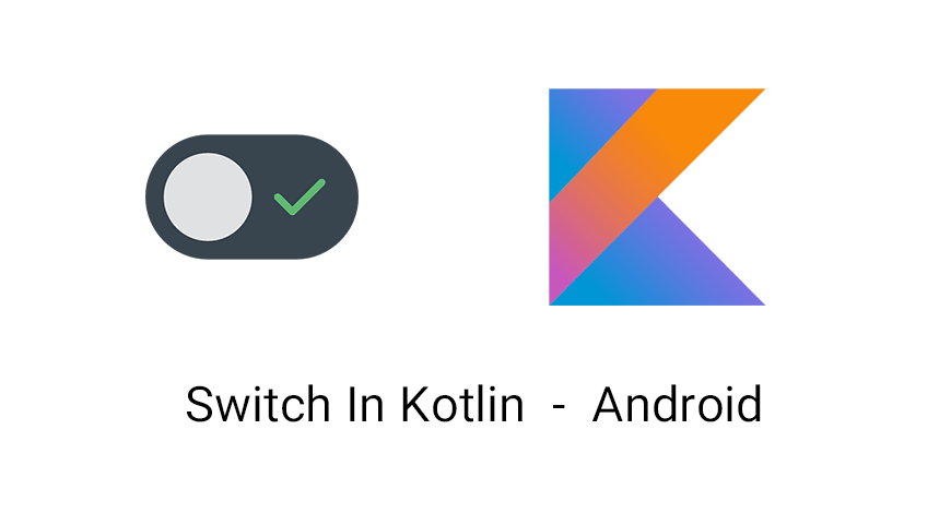 آموزش Switch به زبان کوتلین در اندروید - آموزش برنامه نویسی اندروید